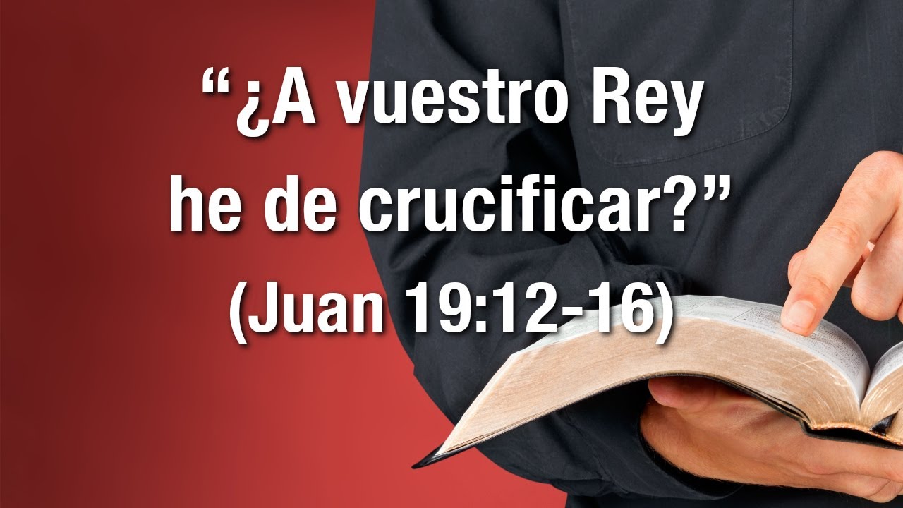 "¿A vuestro Rey he de crucificar?" (Juan 19:12-16) - YouTube