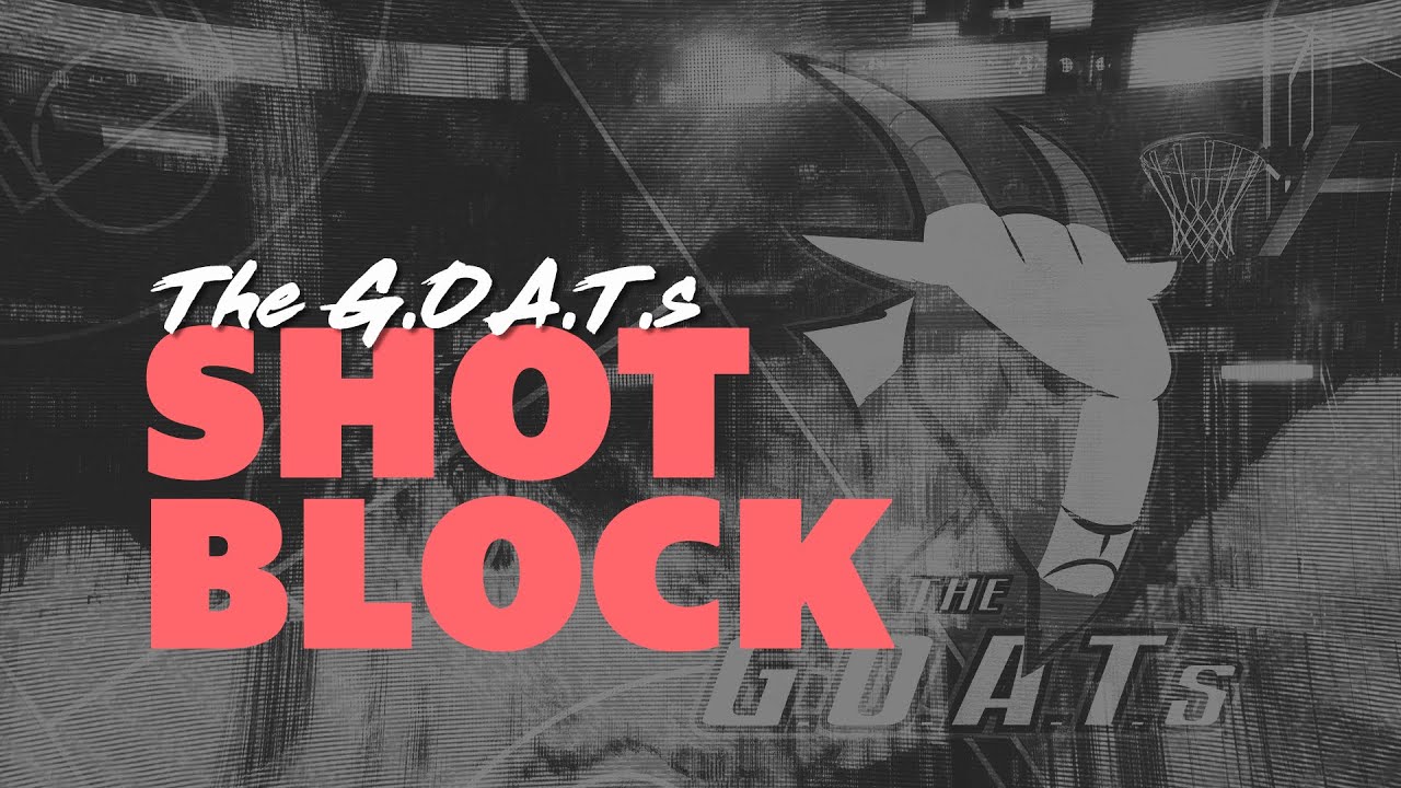 The G.O.A.T.s | Shot Block - YouTube