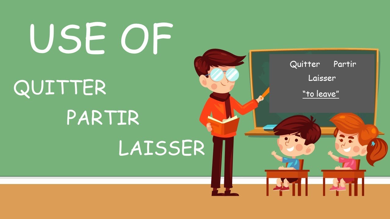 WHEN AND WHERE TO USE Quitter, Partir AND Laisser - YouTube
