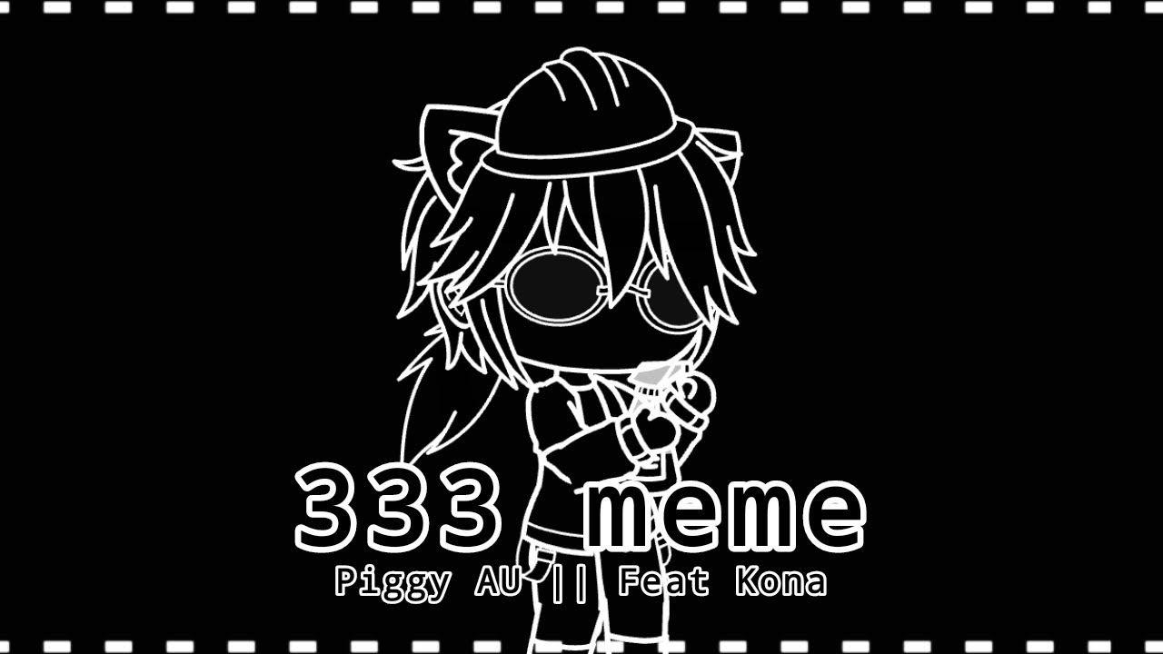 //333 meme//Piggy au//Feat Kona//⚠Flash⚠// - YouTube