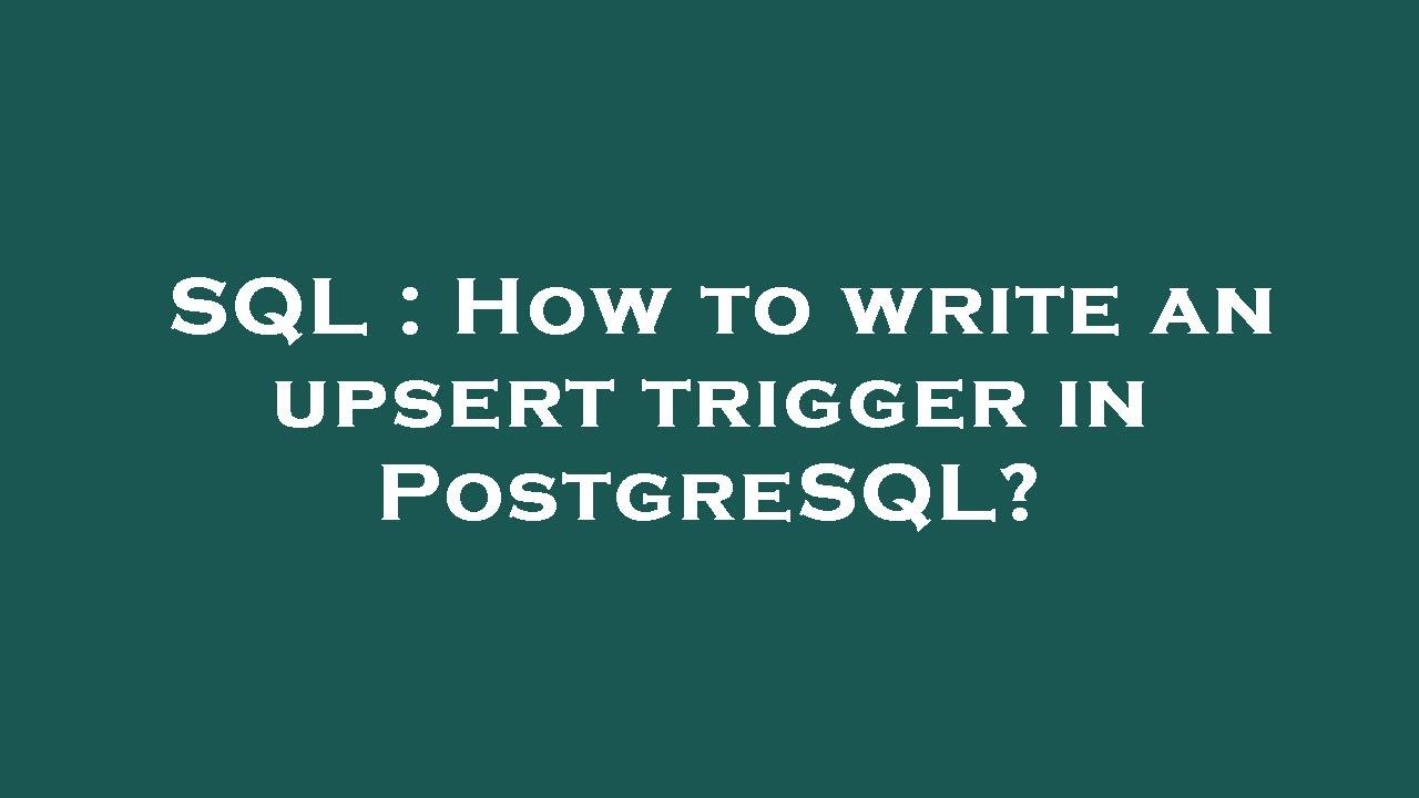 Sql How To Write An Upsert Trigger In Postgresql Youtube 1172