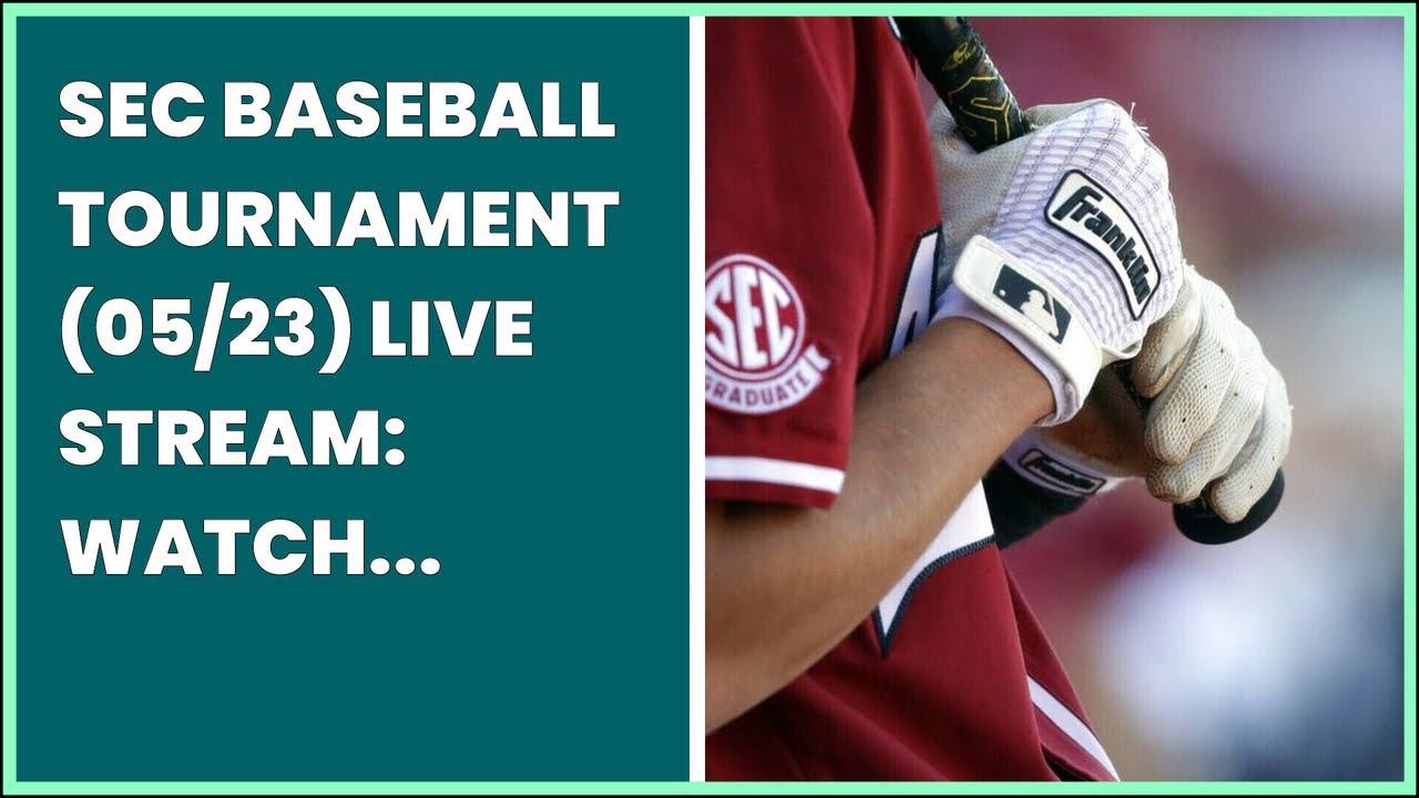 SEC BASEBALL TOURNAMENT (05/23) LIVE STREAM: WATCH ONLINE. TV. TIME ...