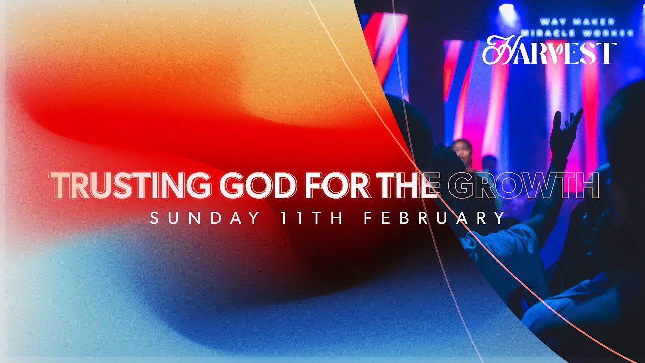 Trusting God for the growth | Harvest Series | Sunday 11th February ...