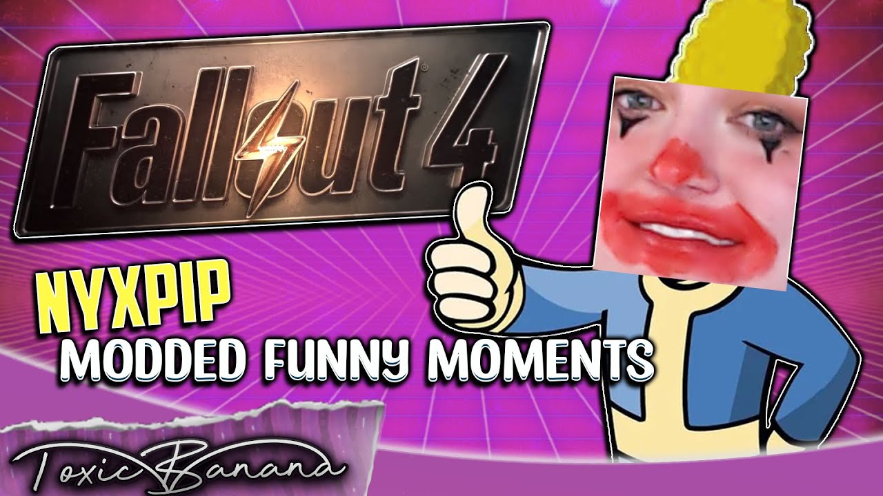 Nyxpip - Modded Fallout 4! (Funny Moments) - YouTube