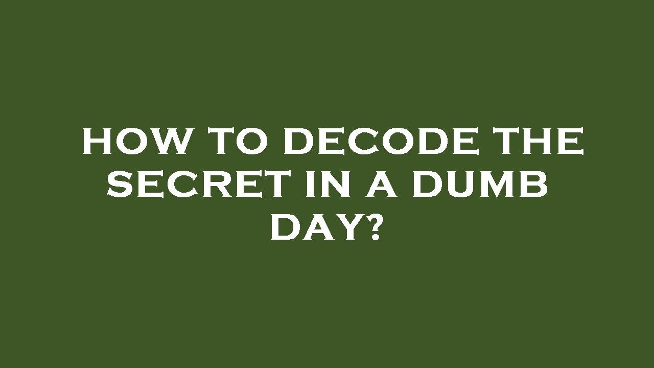 How to decode the secret in a dumb day? - YouTube
