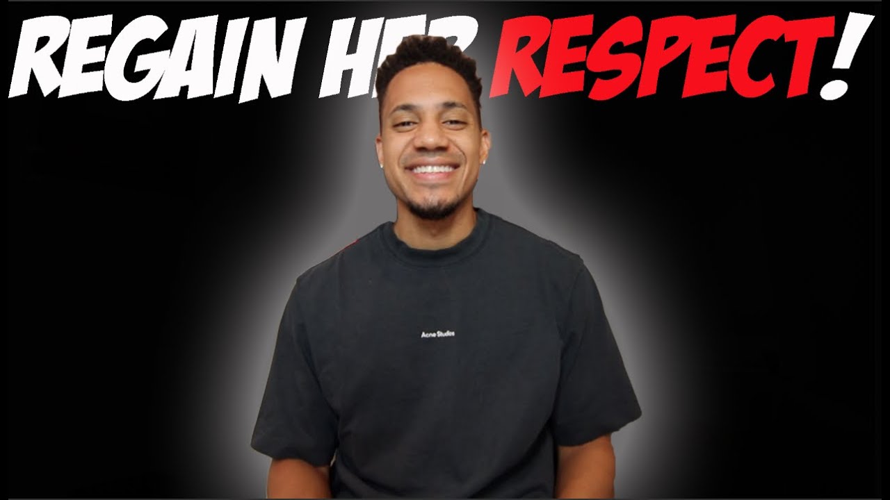 Regain Her Respect! - YouTube