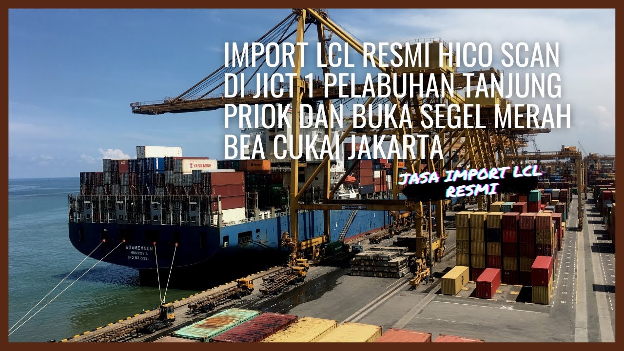 IMPORT LCL RESMI HICO SCAN DI JICT 1 PELABUHAN TANJUNG PRIOK DAN BUKA ...
