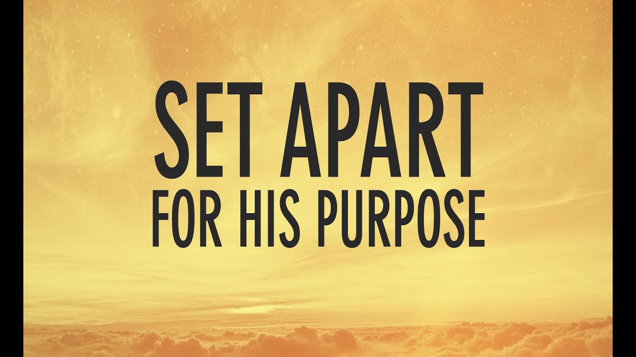 SET APART FOR HIS PURPOSE - YouTube