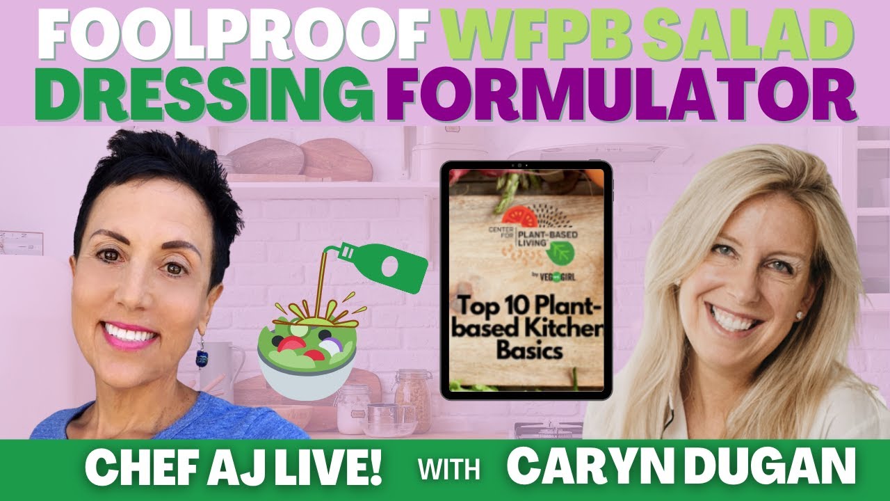 Foolproof WFPB Salad Dressing Formulator | Chef AJ LIVE! with Caryn ...