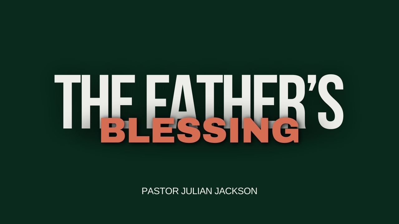 The Fathers Blessing | Pastor Julian | JCJ MINISTRIES - YouTube