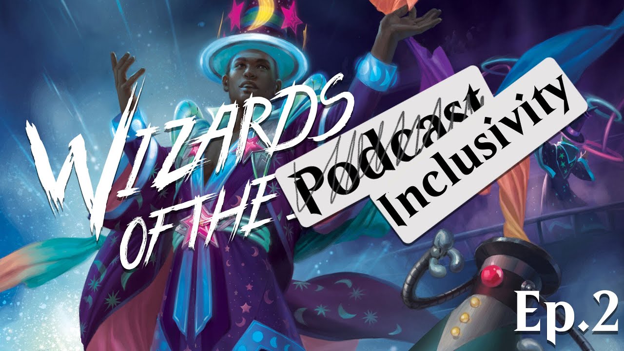 Quando Magic diventa inclusivo - Wizards of the Podcast #2 con ...