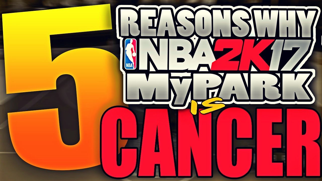 5 REASONS WHY NBA 2K17 MyPARK IS CANCEROUS!! DID HANKDATANK KILL THE ...