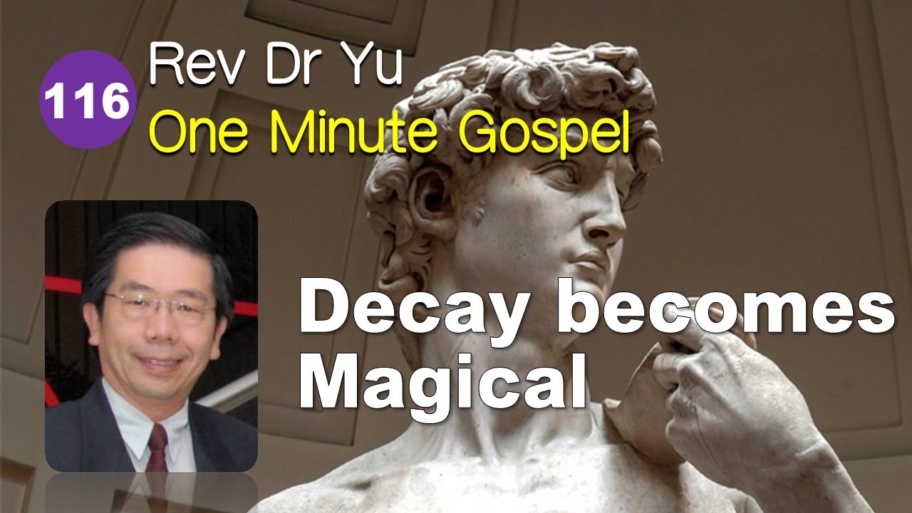 【One Minute Gospel 116】Decay becomes Magical(English) (Rev Dr Yu) - YouTube