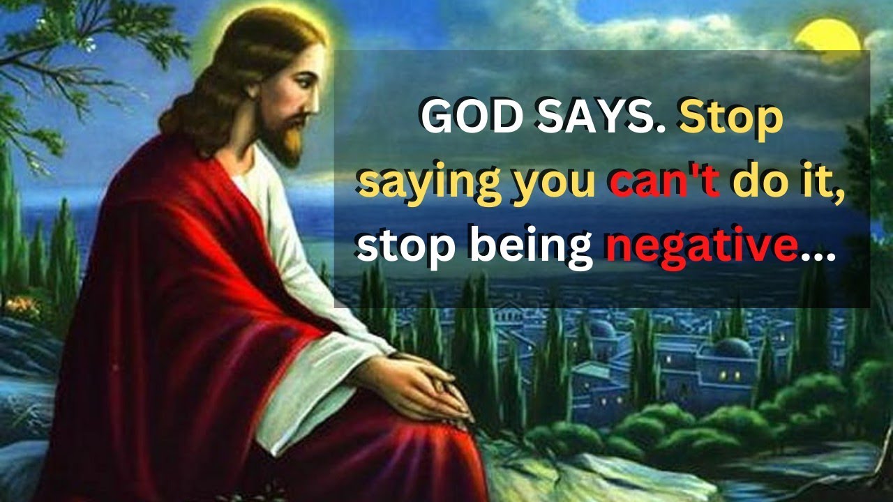 "GOD SAYS"Stop saying you can't do it, stop being negative..|god says ...