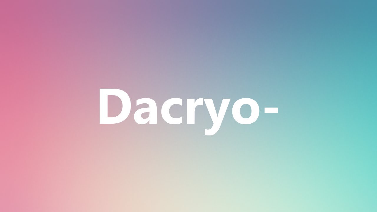 Dacryo- - Medical Definition and Pronunciation - YouTube