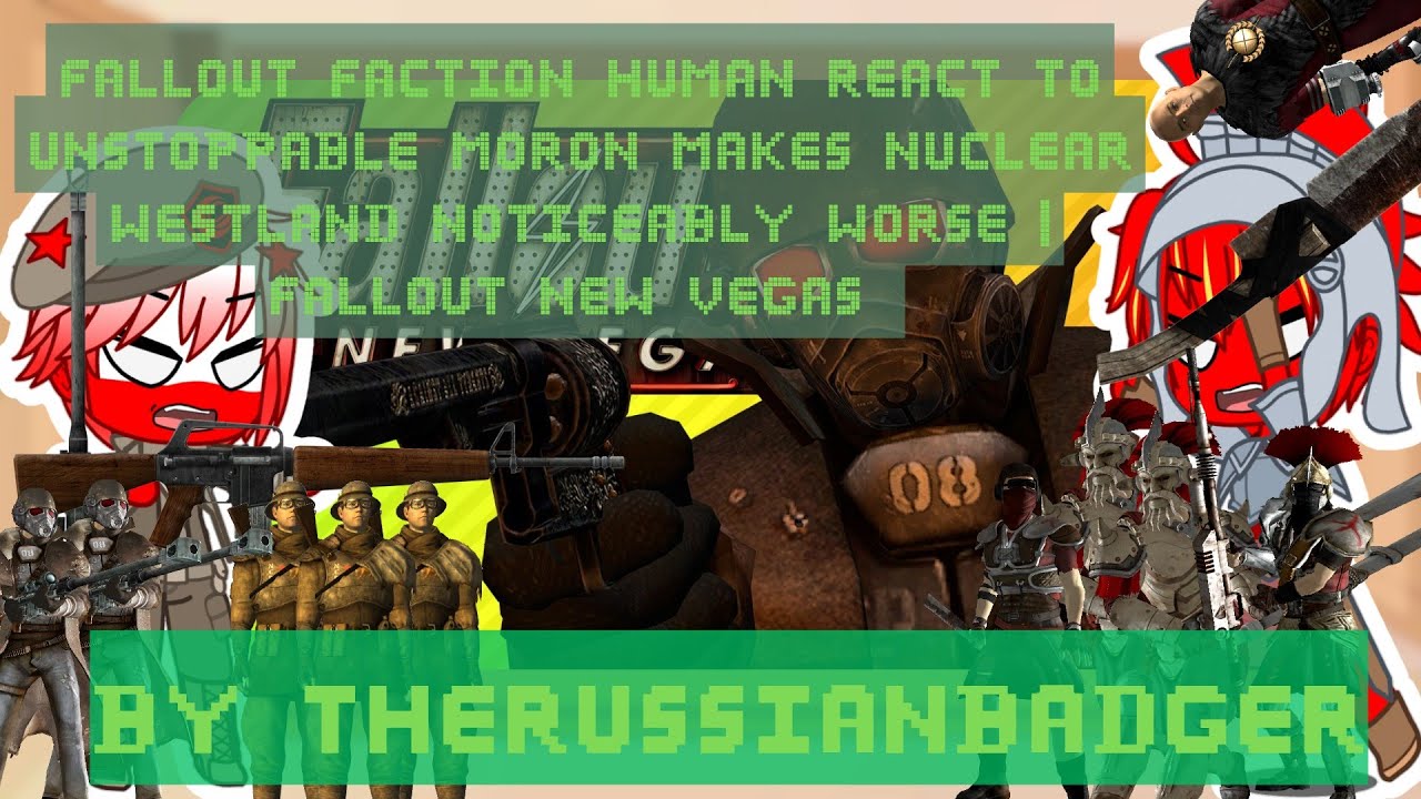 Fallout Faction Human React To Unstoppable moron makes Nuclear Westland ...