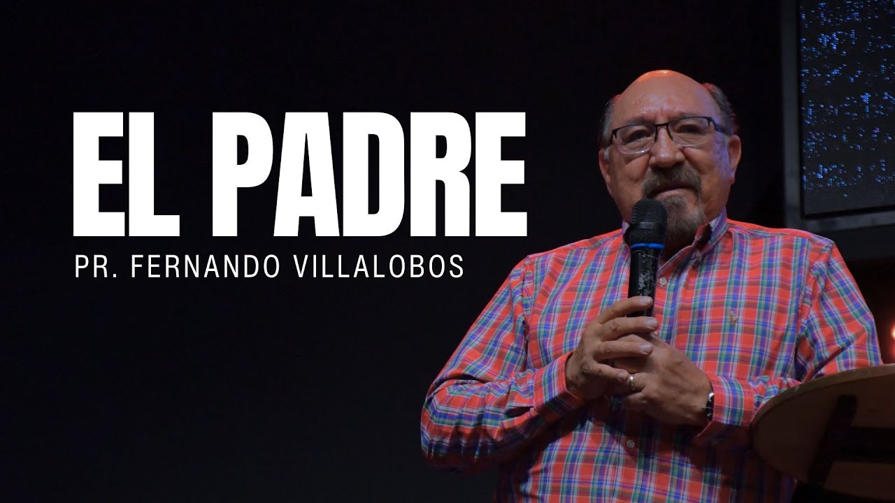 El padre | Pr. Fernando Villalobos - YouTube