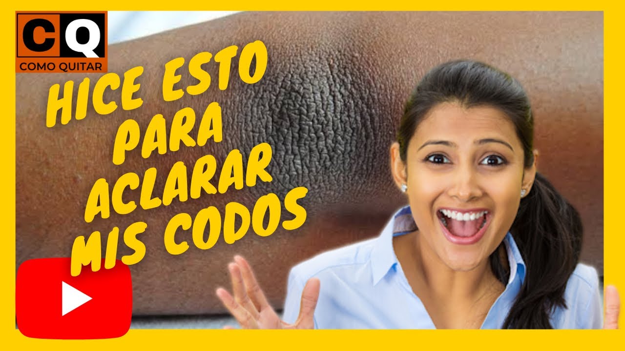 Como aclarar los codos | Como quitar lo oscuro de los codos | manchas ...