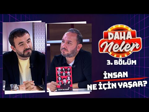 İnsan Ne İçin Yaşar? | Yazar Orhan Karaağaç | Daha Neler 3. Bölüm