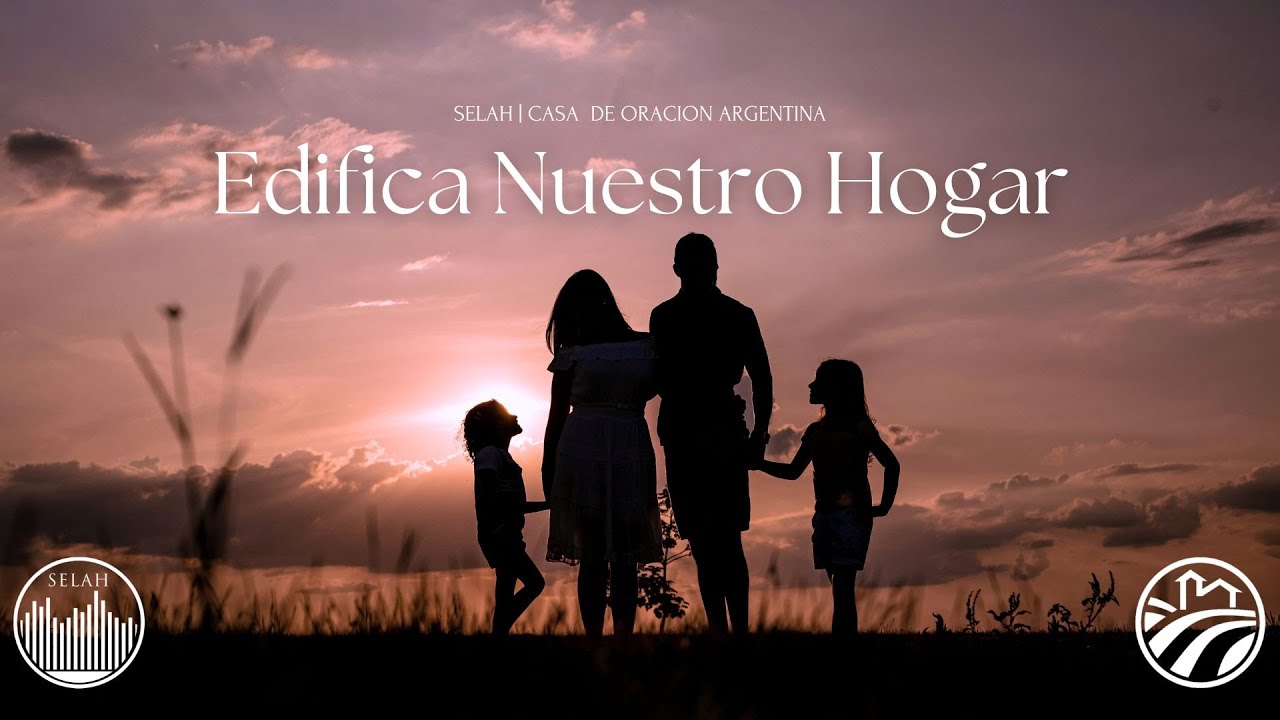 SELAH - Edifica nuestro hogar | Casa de oración Argentina - YouTube