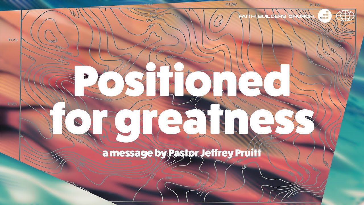 Positioned For Greatness | Faith Builders Church | 11.10.24 - YouTube