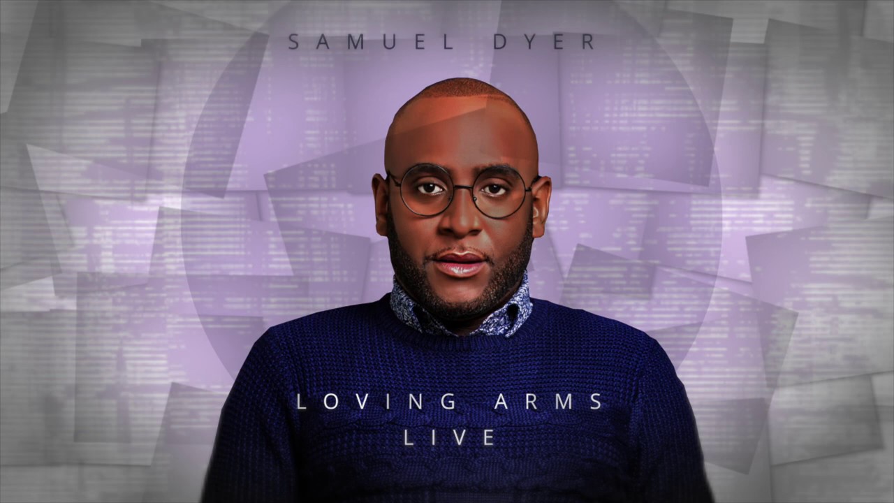 Samuel Dyer - Loving Arms/Wrap Me In Your Arms (LIVE) Album Version ...