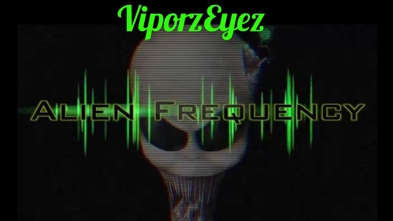 Alien Frequency by ViporzEyez - YouTube