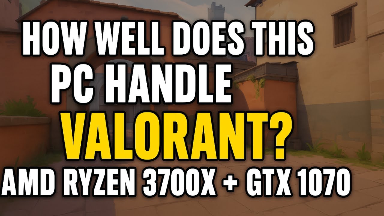 Valorant Val - AMD Ryzen 7 3700X | GTX 1070 8GB Game Testing FPS Test ...
