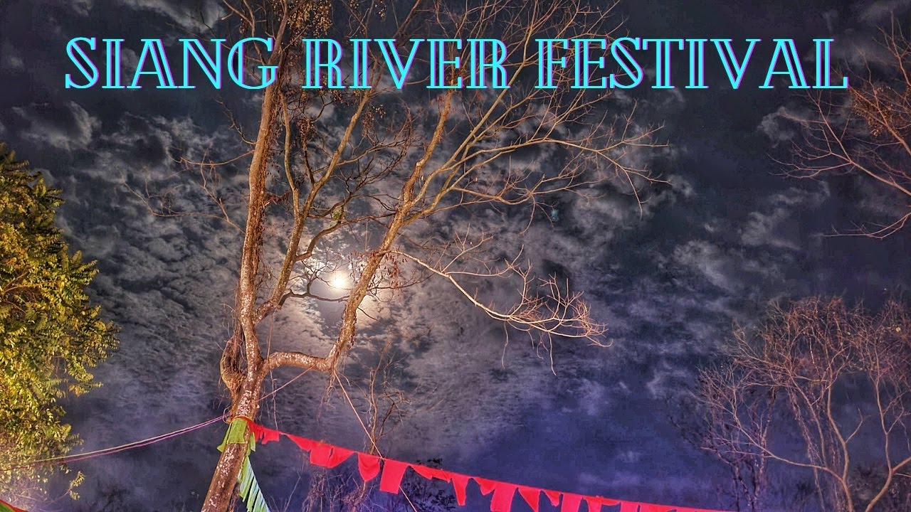 Siang River Festival|Arunachal Pradesh|Pasighat - YouTube