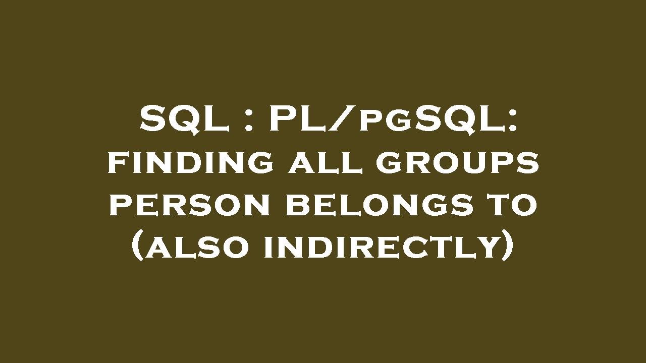 SQL : PL/pgSQL: finding all groups person belongs to (also indirectly) - YouTube