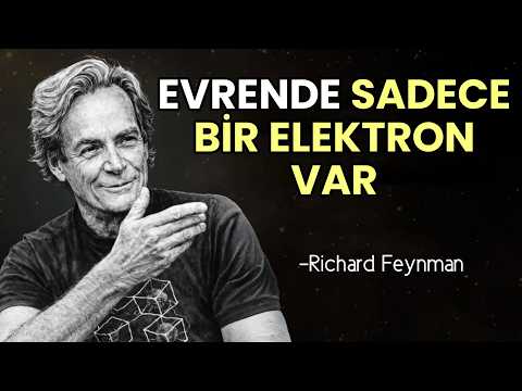 Evrende Sadece Bir Elektron VAR - Feynman'ın En Çılgın Teorisi | Richard Feynman