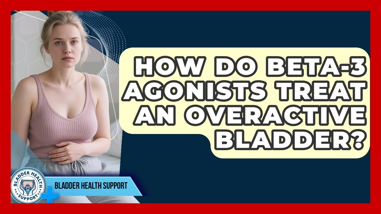 How Do Beta-3 Agonists Treat An Overactive Bladder? - Bladder Health ...