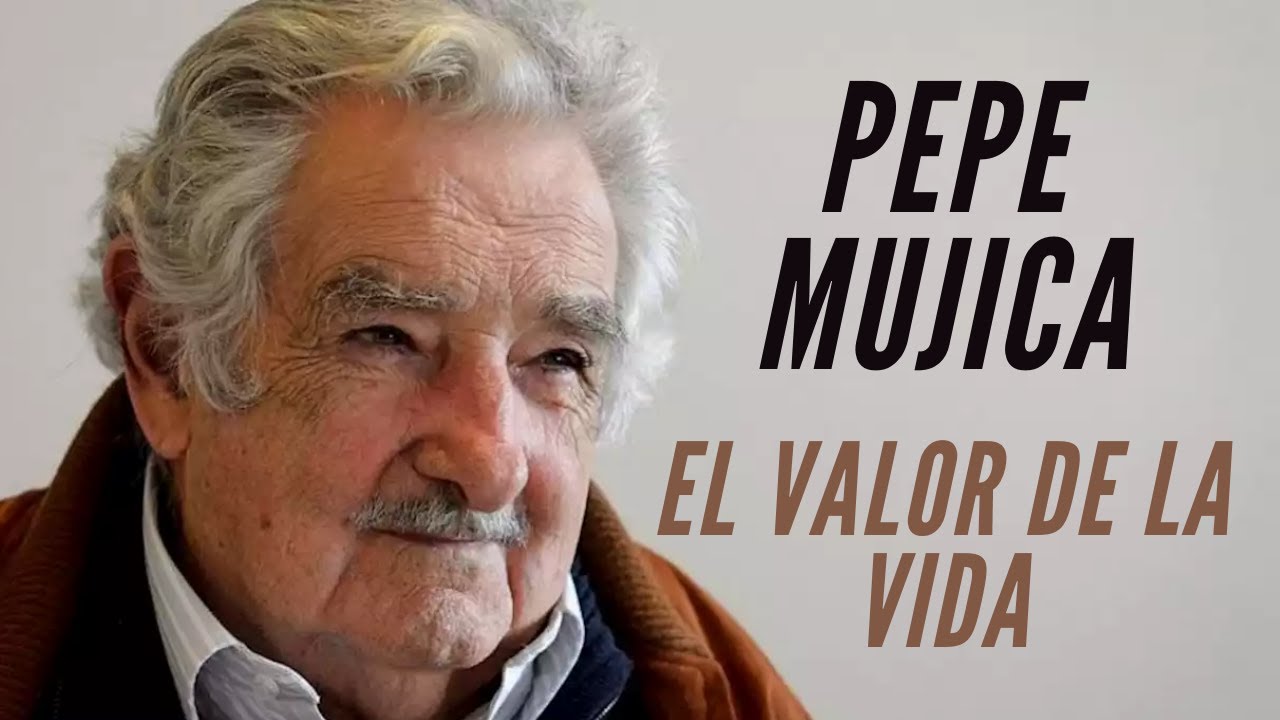 El valor de la vida según Pepe Mujica - YouTube