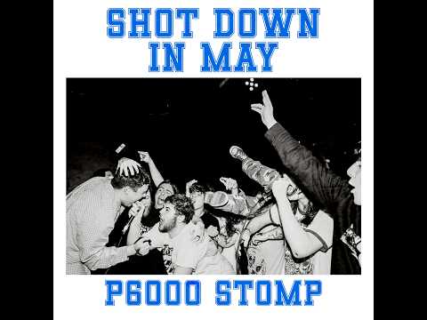 P6000 Stomp - Shot Down In May
