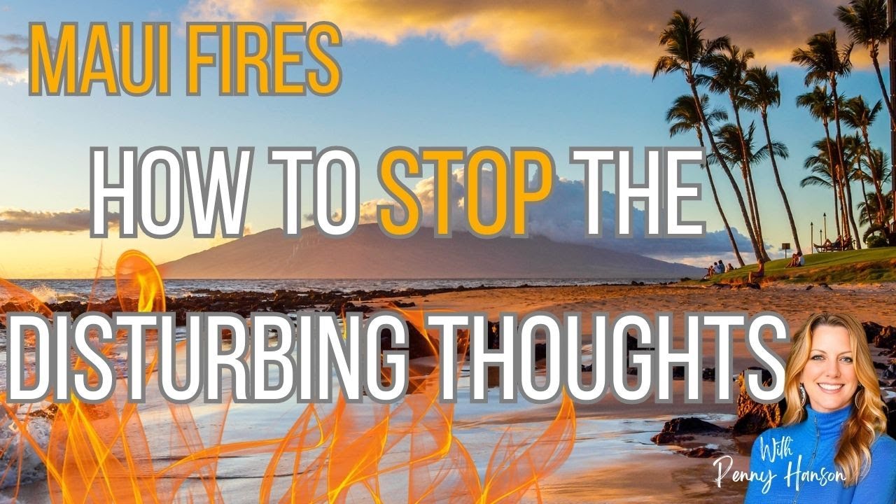 MAUI FIRES TRAGEDY - HOW TO STOP TRAGIC THOUGHTS - YouTube