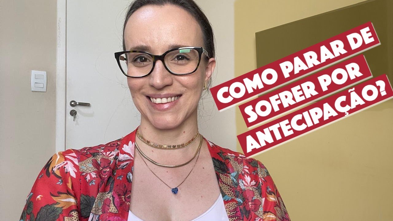 Antecipando o sofrimento? Veja como evitar! - YouTube