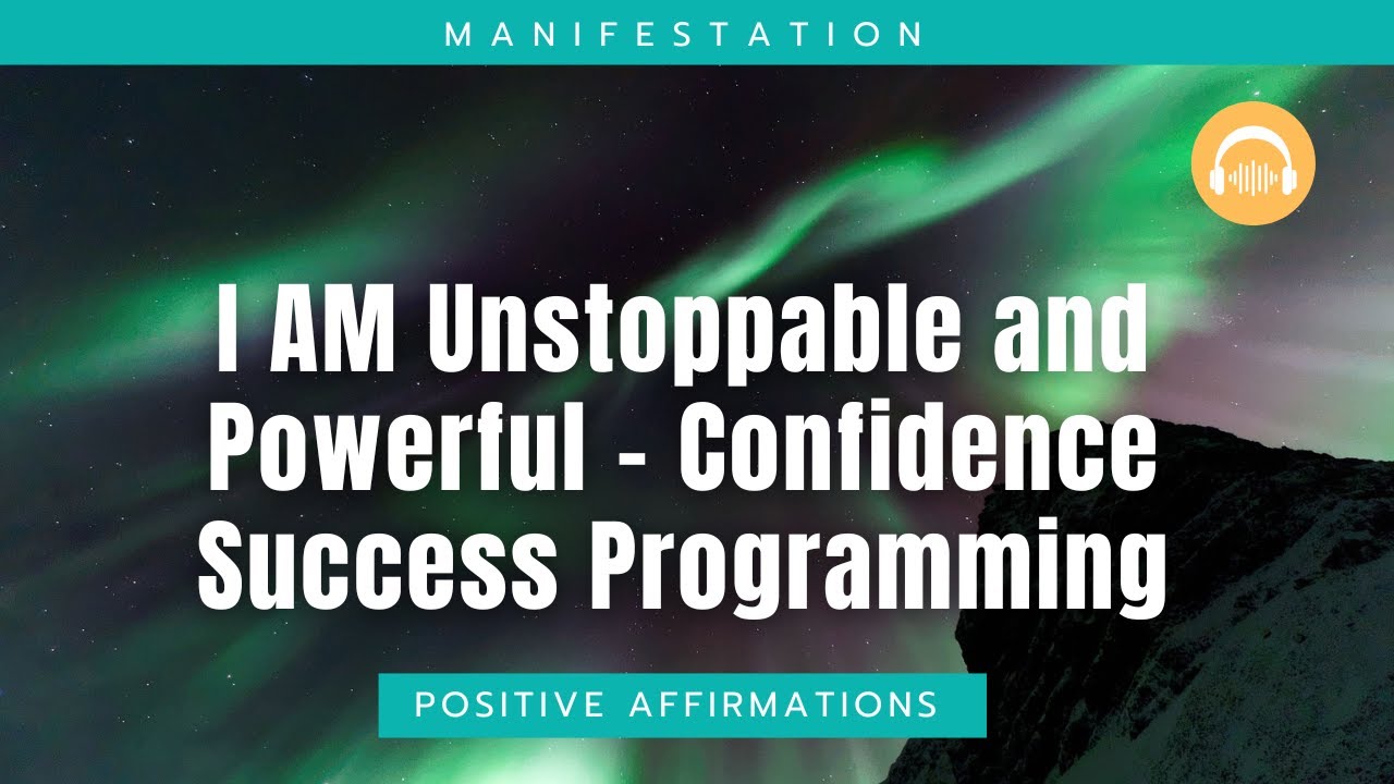 I AM Unstoppable and Powerful - Confidence Success Programming - YouTube