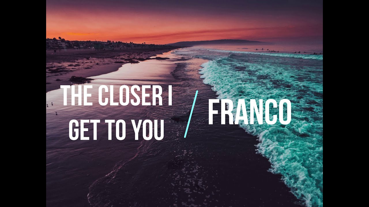 Franco - The Closer I Get To You (Lyrics) - YouTube