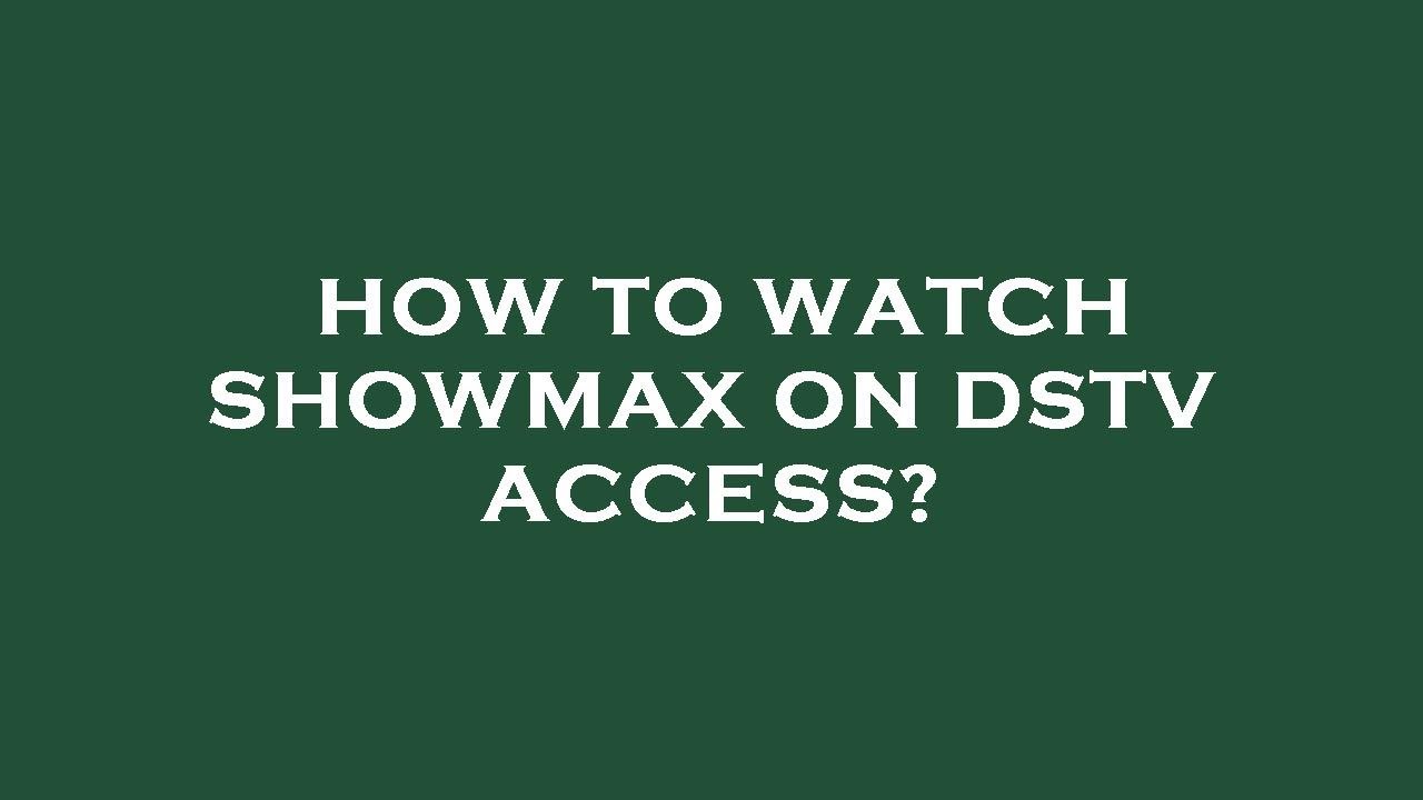 How to watch showmax on dstv access? - YouTube
