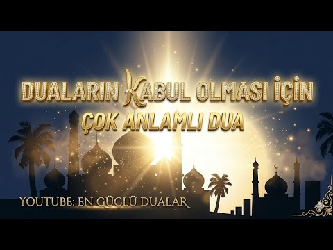 Duaların Kabul Olması İçin | Çok Anlamlı Dua