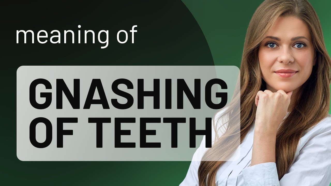 Unveiling the Meaning of "Gnashing of Teeth" - YouTube