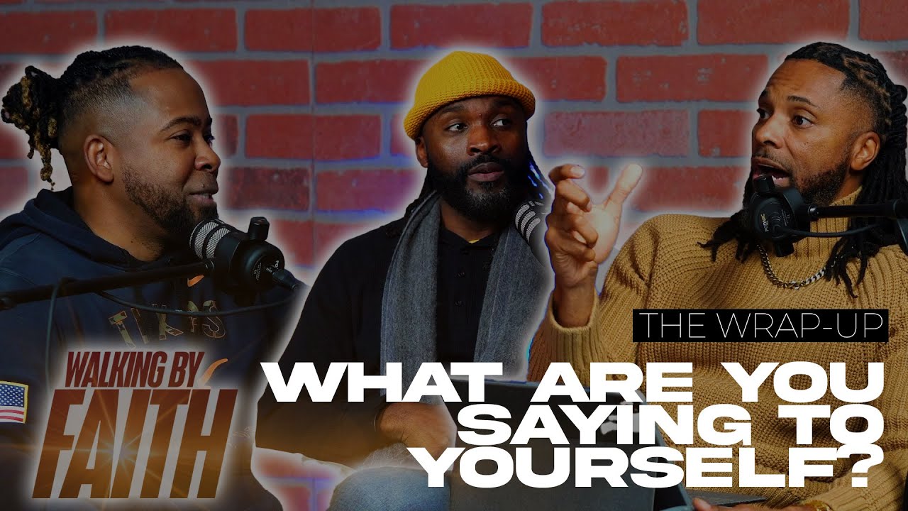 The Wrap-Up Podcast - Faith Ep 4 - What Are You Saying To Yourself ...