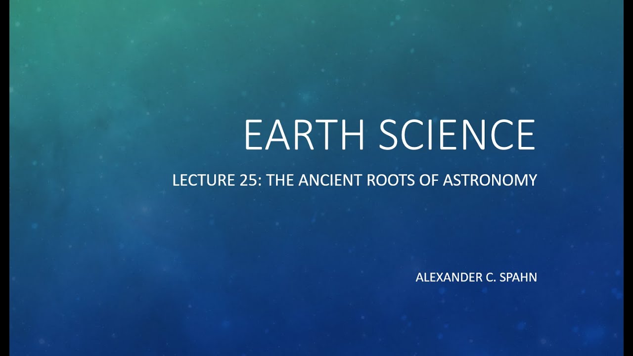 Earth Science: Lecture 25 - The Ancient Roots of Astronomy - YouTube