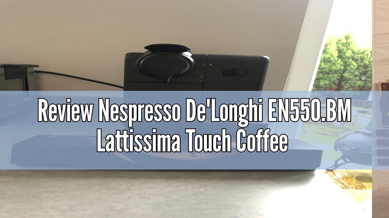 Review Nespresso De'Longhi EN550.BM Lattissima Touch Coffee Machine ...