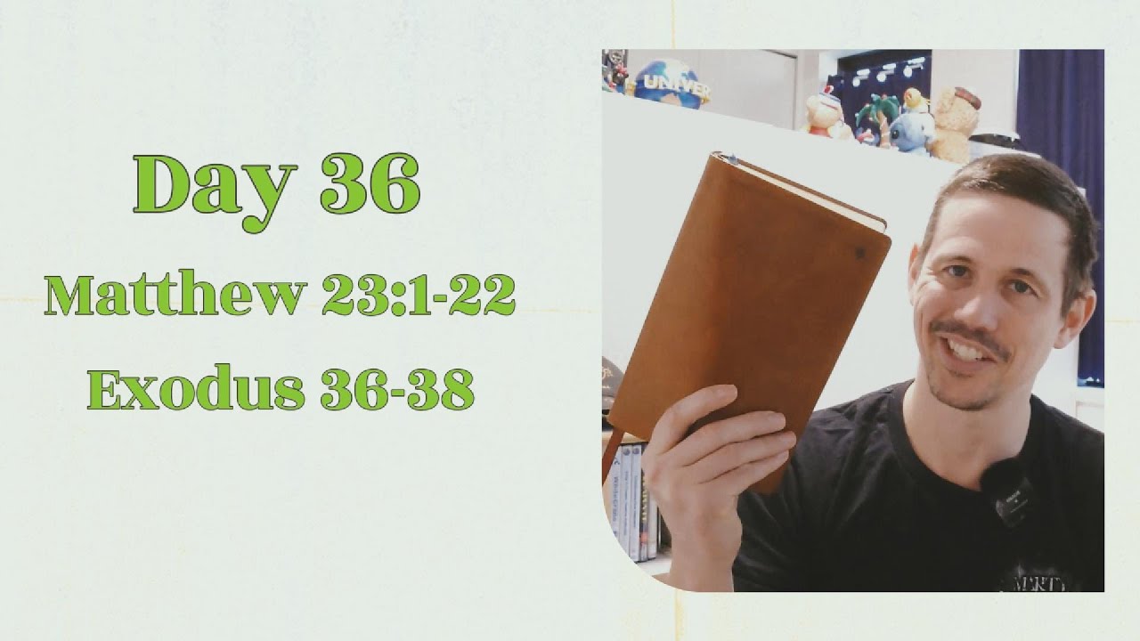 Day 36: The Seven Woes & The Tabernacle | Matthew 23 & Exodus 36-38 ...