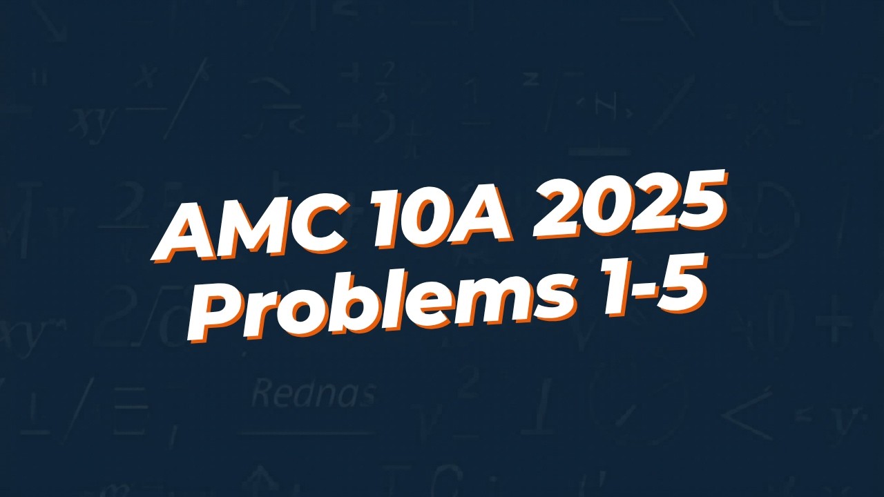 AMC 10A 2025: Problems 1-5 Breakdown - YouTube