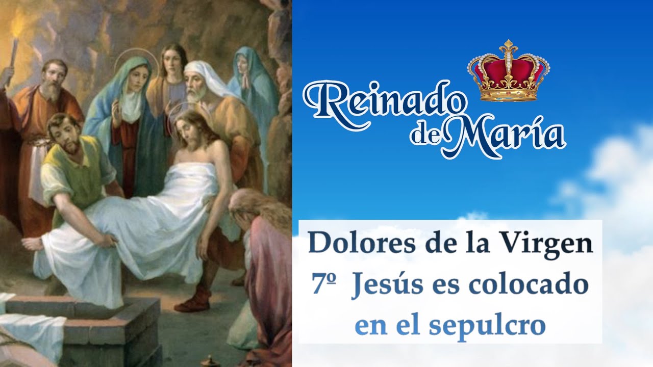 Dolores de María: 7º Jesús es colocado en el sepulcro - REINADO DE ...