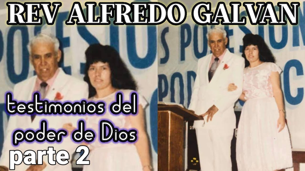 Rev Alfredo Galván(parte 2)audio/testimomio del rev homero parga ...
