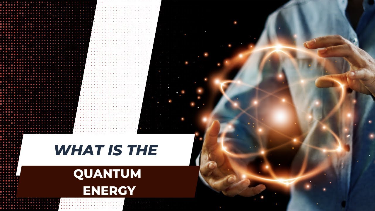 What is the Quantum Energy? Unleashing the Power of Quantum Energy ...