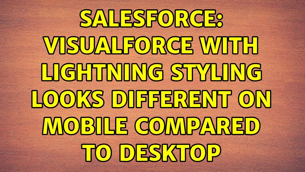 Salesforce Visualforce With Lightning Styling Looks Different On Mobile Compared To Desktop 2735